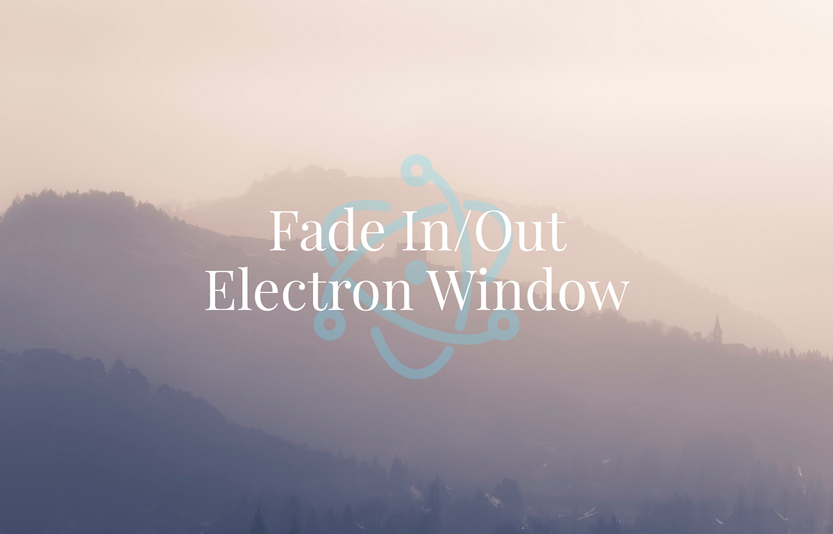 Fade In/Out Electron Window. Today we will cover how to fade in and ...