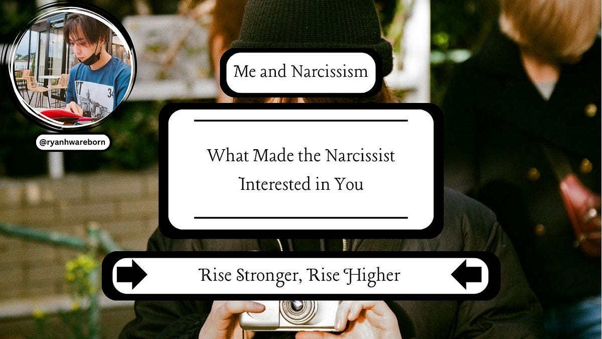 What Made the Narcissist Interested in You | by Ryan Hwa | Me and Narcissism | Medium