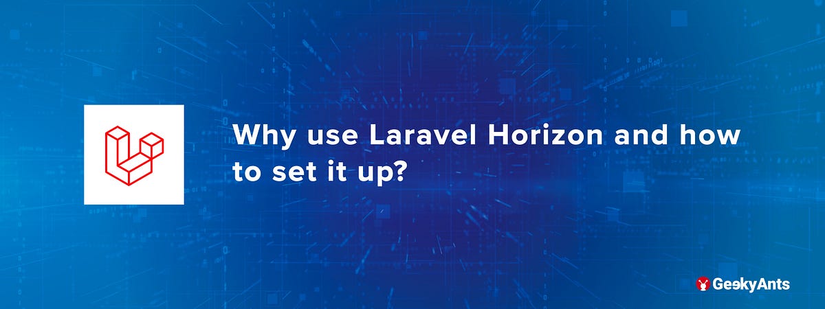 Why Use Laravel Horizon and How To Set It Up? | by GeekyAnts | Medium