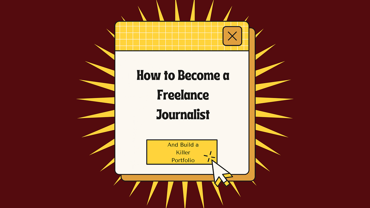 How to Become a Freelance Journalist and Build a Killer Portfolio | by ...