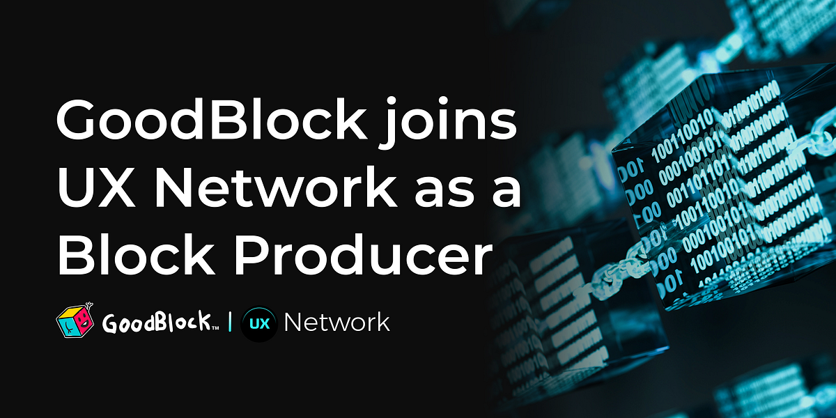 GoodBlock joins the UX Network as a Block Producer | by GoodBlock ...