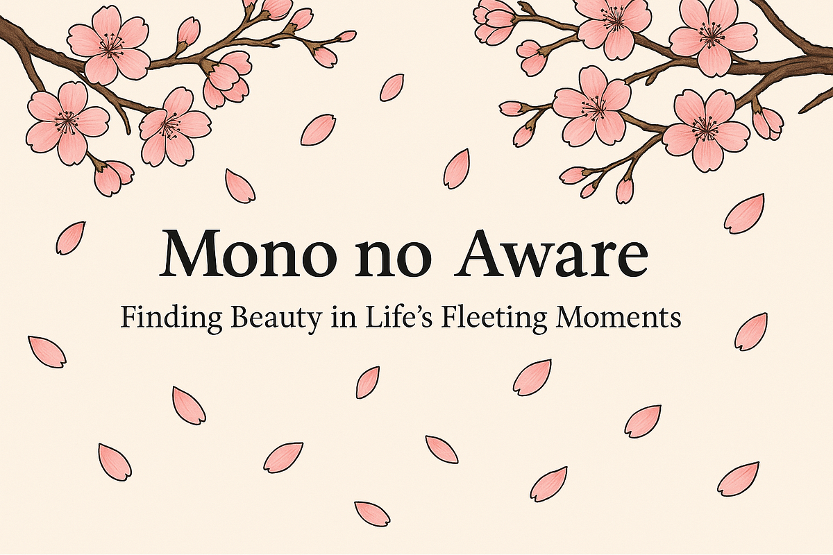 Mono no Aware（ものの哀れ）meaning — Finding Beauty in Life’s Fleeting Moments ...