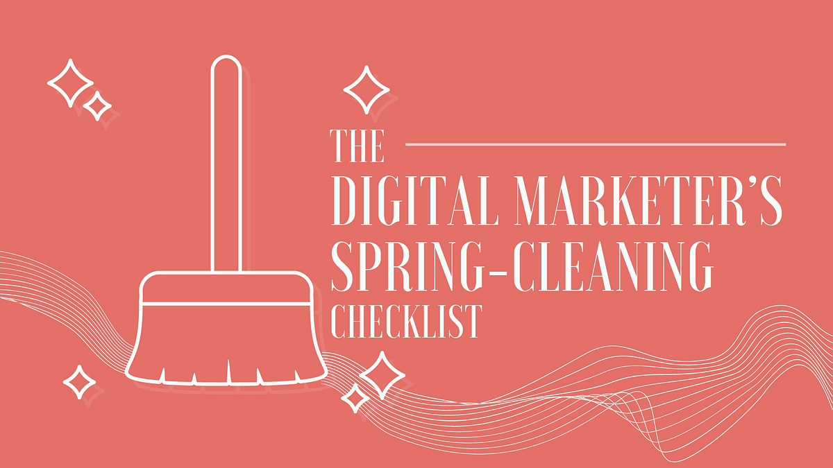 The Digital Marketer’s Spring-Cleaning Checklist | by Caitee Smith | Medium