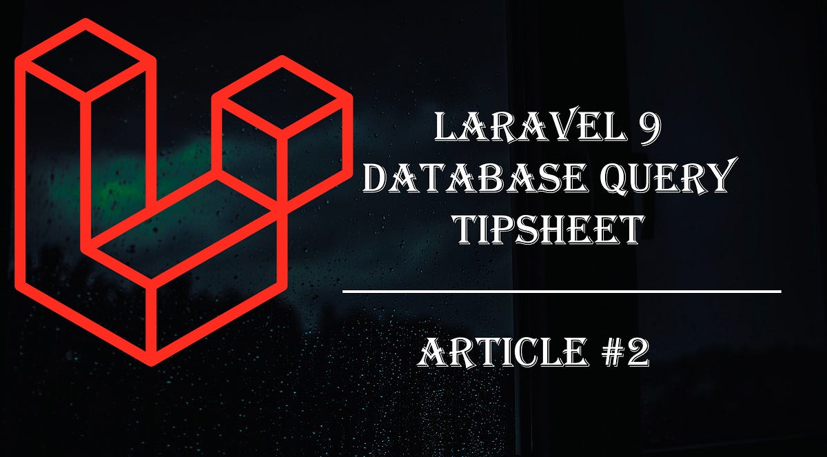 Laravel 9: MySQL Database Query Tip Sheet #2 | by Kenpachi Zaraki | Towards Dev