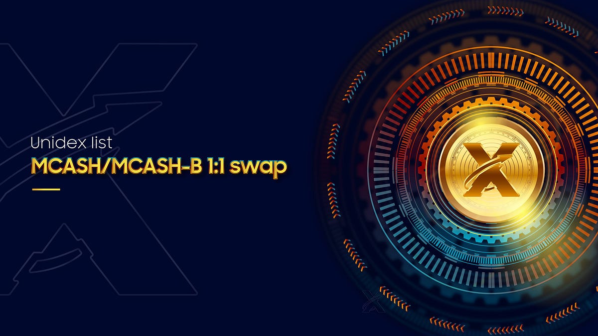 Mcash-B swappable with Mcash native on UniDex | by MCash Chain ...