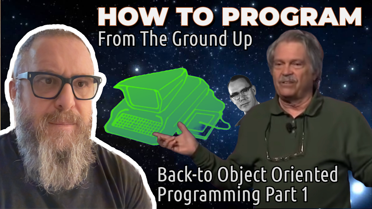 How To Program From Ground Up With Minimal BS — Back-to Object Oriented Programming — Part 1 ...
