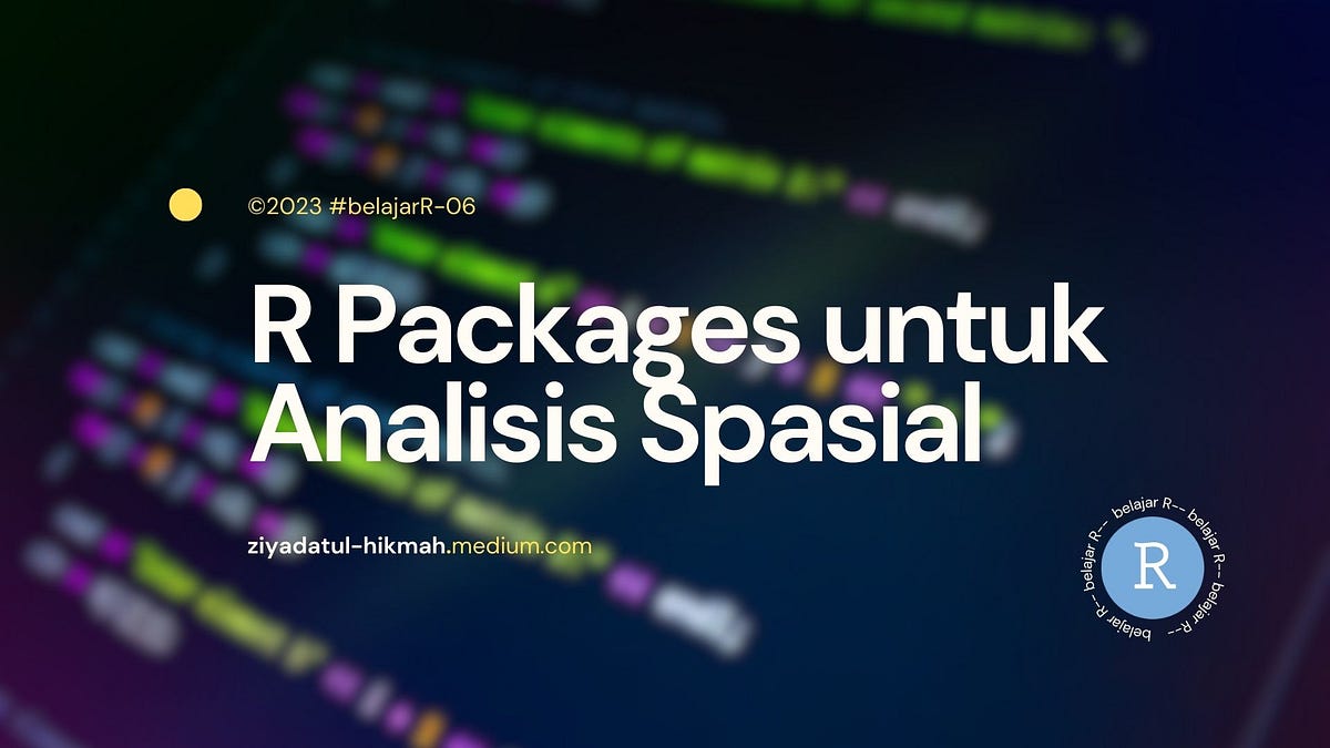 #belajarR-06: R Packages untuk Analisis Spasial | by Ziyadatul Hikmah ...