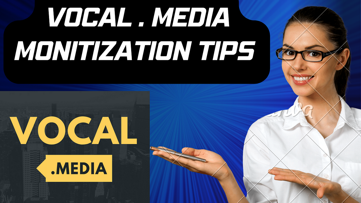 "Vocal.Media Monetization Tips". Vocal.Media is a platform that allows ...
