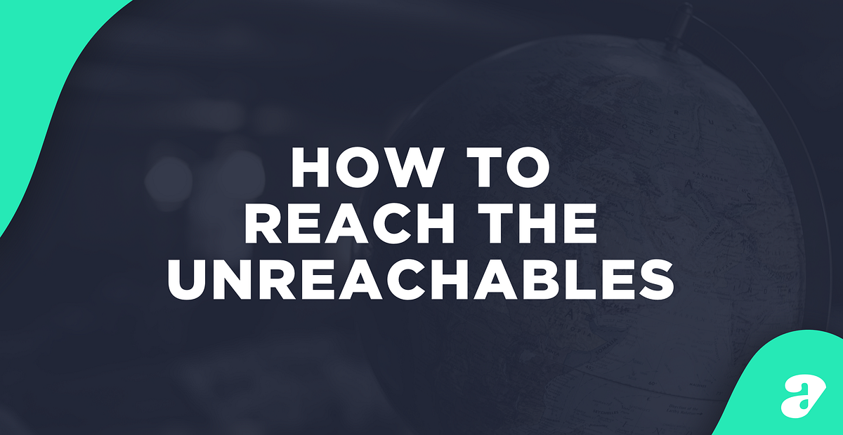 How To Reach The Unreachables. We originally wrote this for B&T… | by ...