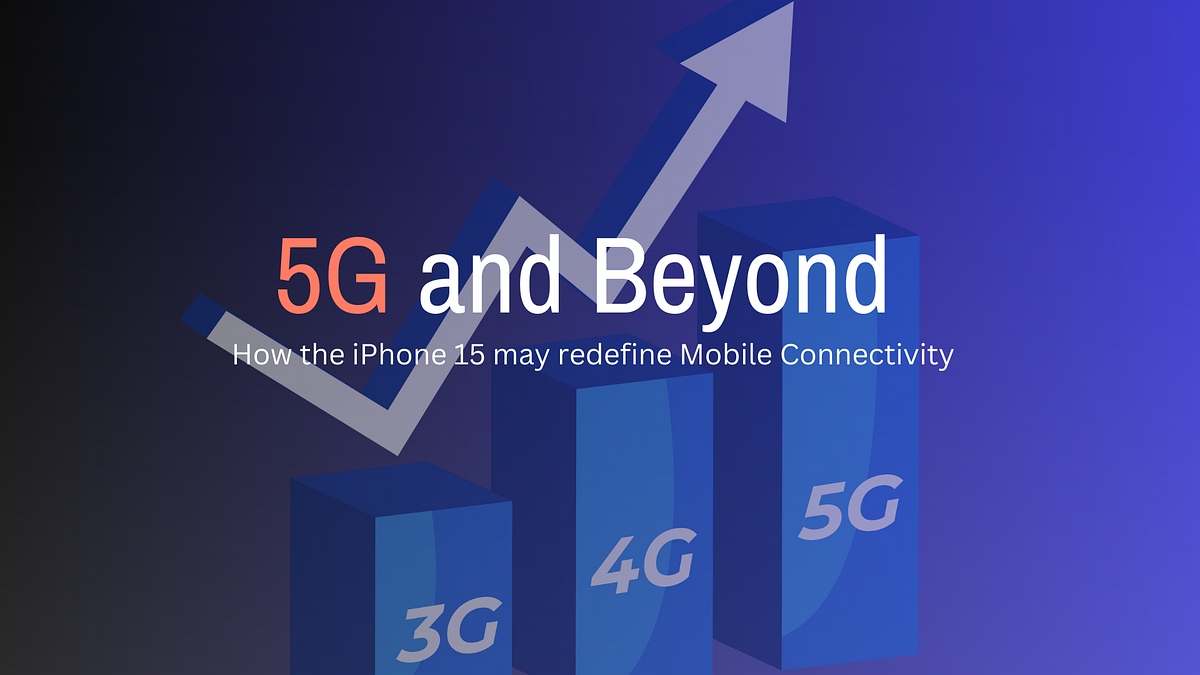 5G and Beyond: How the iPhone 15 May Redefine Mobile Connectivity | by ...