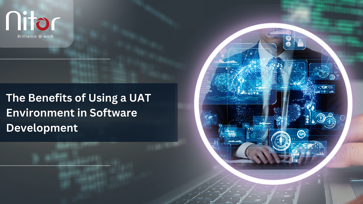 The Benefits of Using a UAT Environment in Software Development | by Services Nitor | Medium