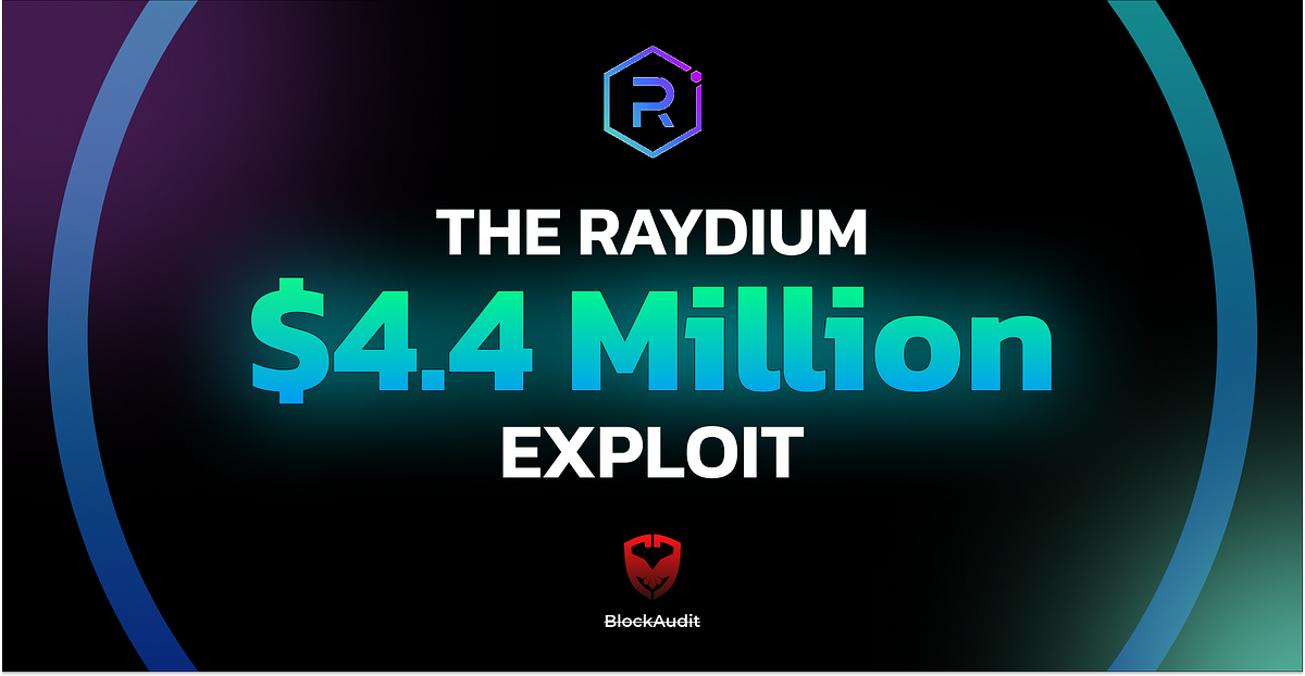 The Raydium Exploit | Series_BA-3 | by BlockAudit | Medium