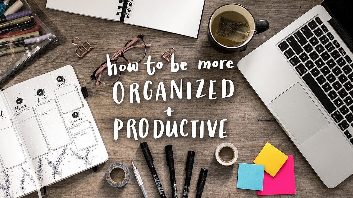 How to be more organized in your tasks | by Jay Donga | Medium