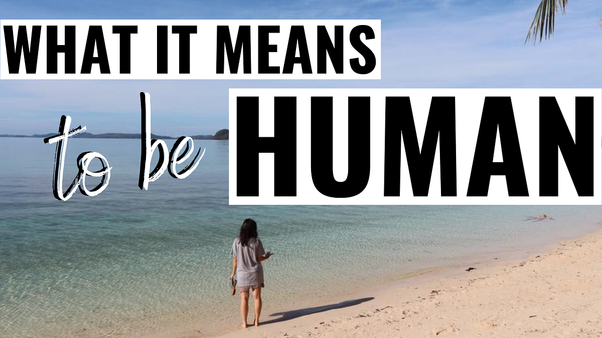 What it means to be human. Editor’s Note: this post was featured… | by ...