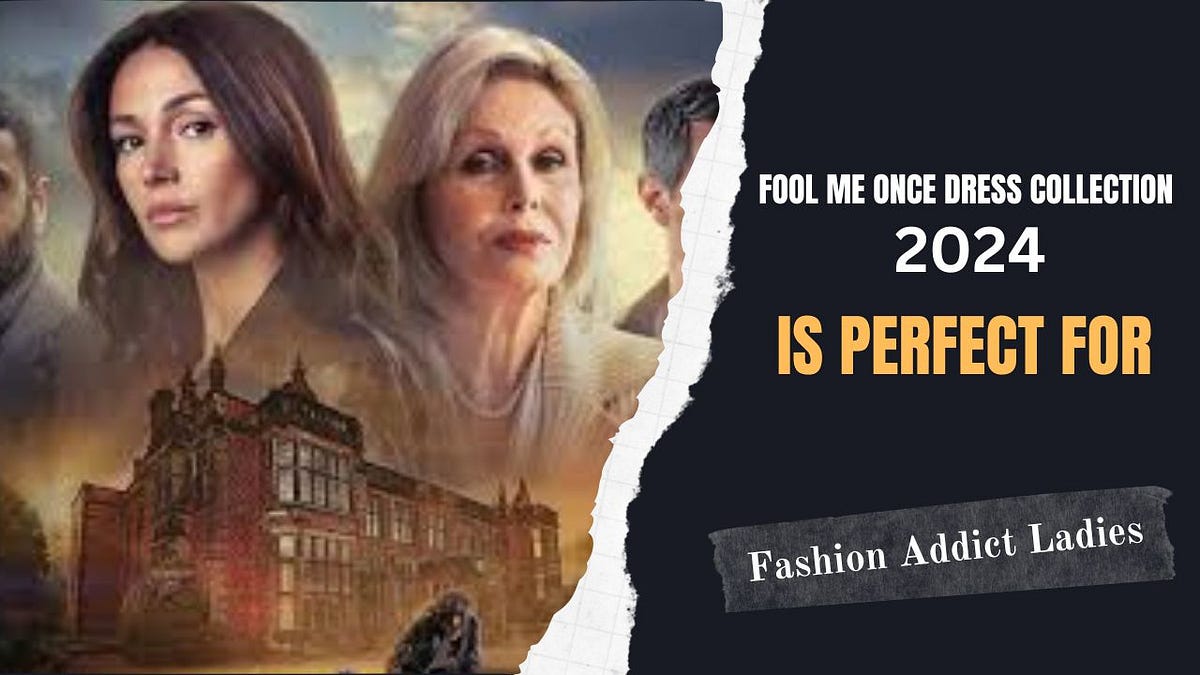 Fool Me Once Dress Collection 2024 Is Perfect For Fashion Addict Ladies ...