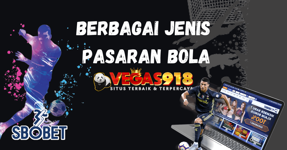 BERBAGAI JENIS PASARAN BOLA. VEGAS9198| |SBOBET | by INFO VEGAS918 | Medium