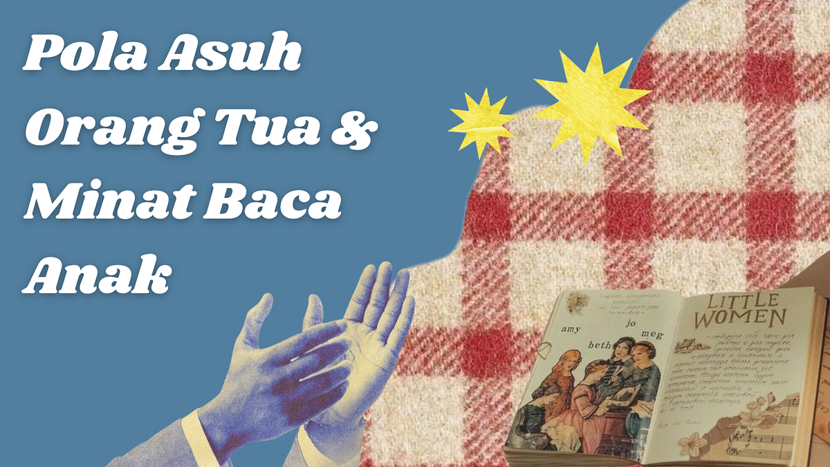 Pola Asuh Orang Tua & Minat Baca Anak | by .｡.:*☆ N | Medium