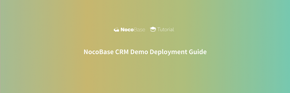 NocoBase CRM Demo Deployment Guide | by NocoBase | Jul, 2025 | Medium