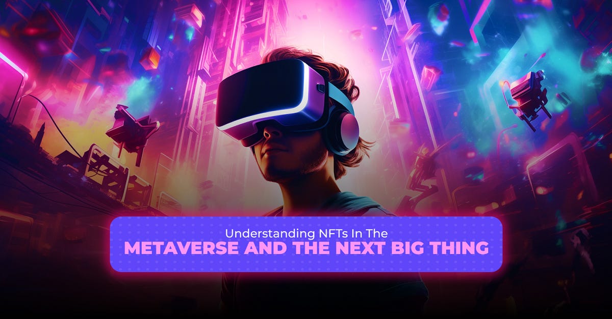 Understanding NFTs In The Metaverse And The Next Big Thing | by D. Rogers | Jul, 2024 | Medium