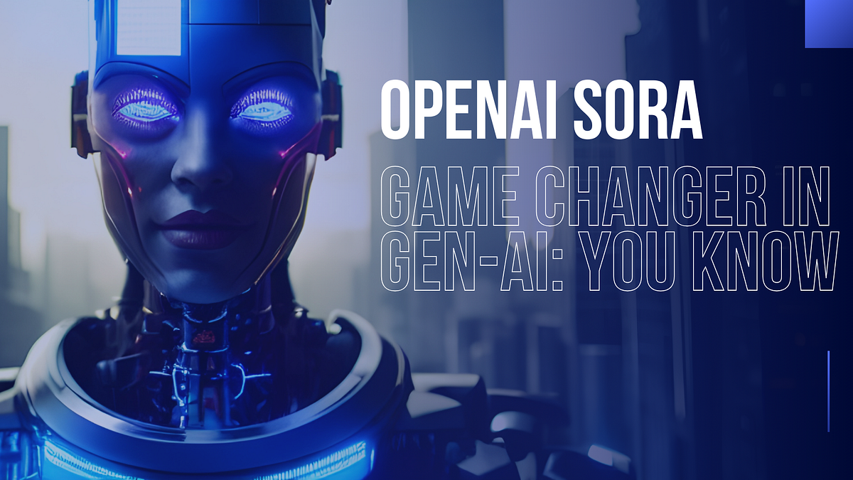 Is OpenAI Sora the Game-Changer in Gen AI world — Here what you need to know | by Muhammad ...