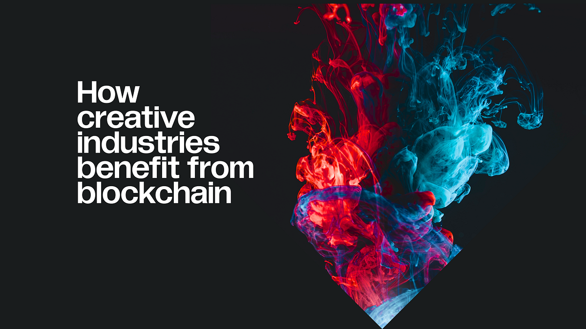 How creative industries benefit from blockchain | by Alexandra Serykh ...