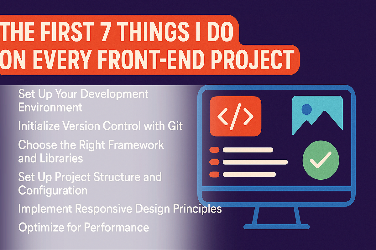 The First 7 Things I Do on Every Front-End Project (2025 Edition) | by ...