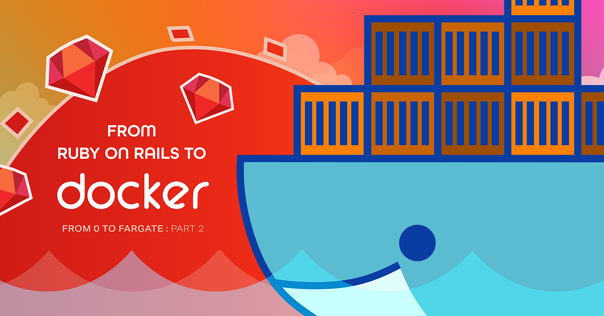 From 0 to Fargate — Migrating your Ruby on Rails App to Docker | by Alexander Beattie ...