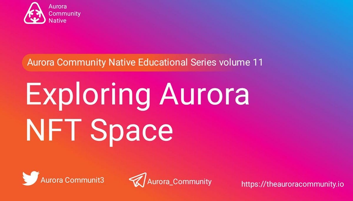 AURORA COMMUNITY NATIVE EDUCATIONAL SERIES: EXPLORING THE AURORA NFT SPACE. | by Aurora ...