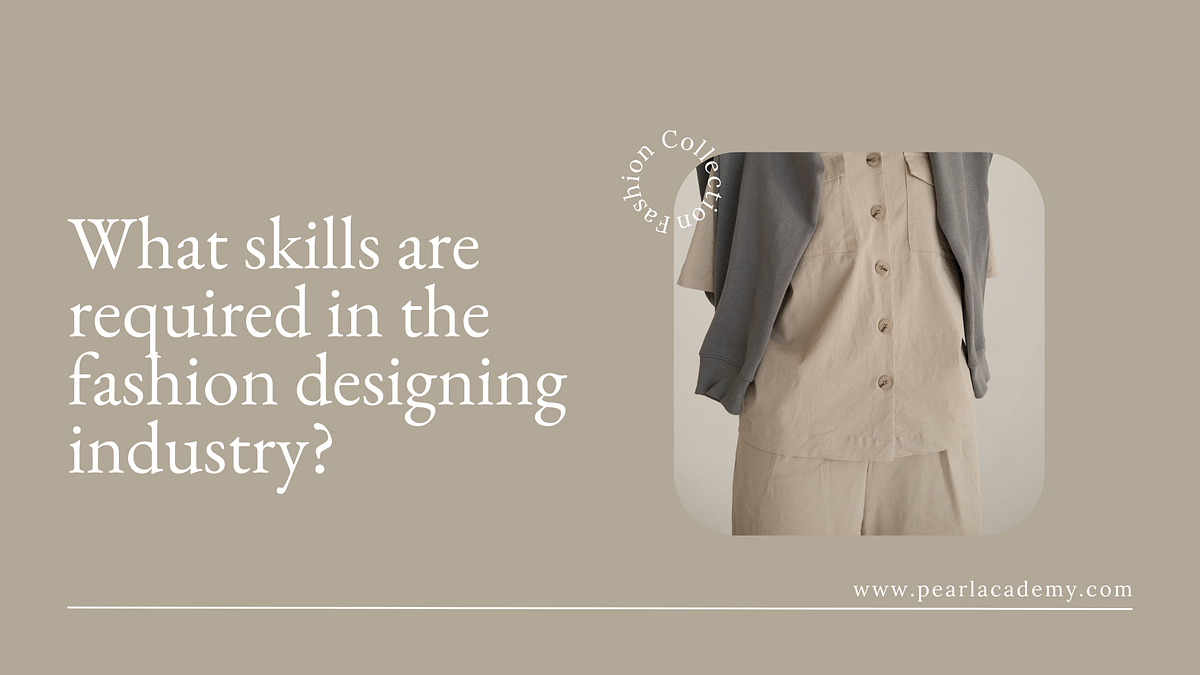 What Skills Are Required in the Fashion Designing Industry? | by Pearl ...