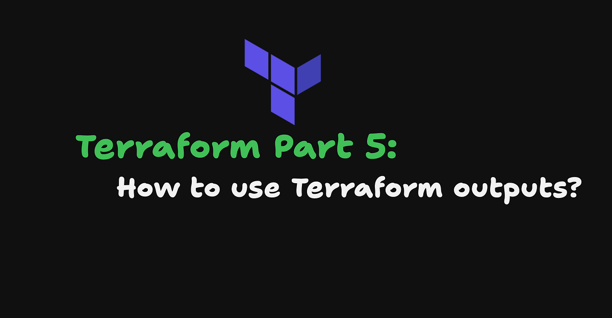 Terraform Part 5: How to use Terraform outputs? | by Rahul Vishwakarma | Jul, 2025 | Medium