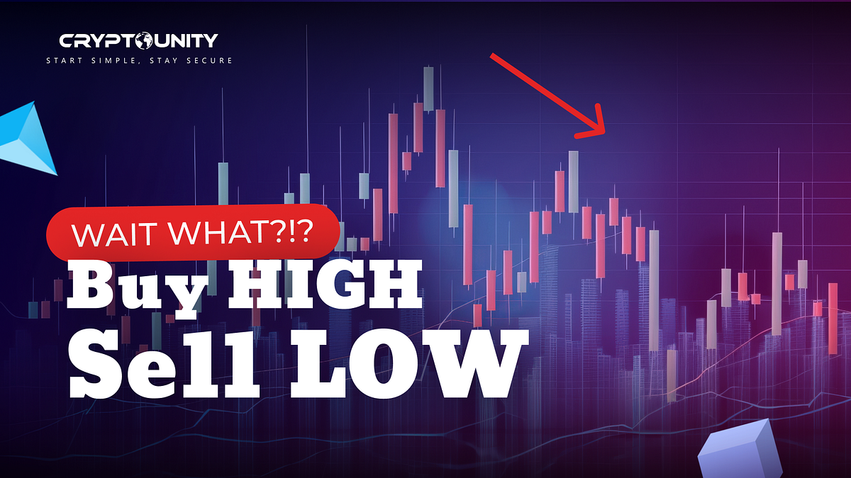 BUY HIGH, SELL LOW… Wait what?. Hello, dear readers! | by CryptoUnity ...