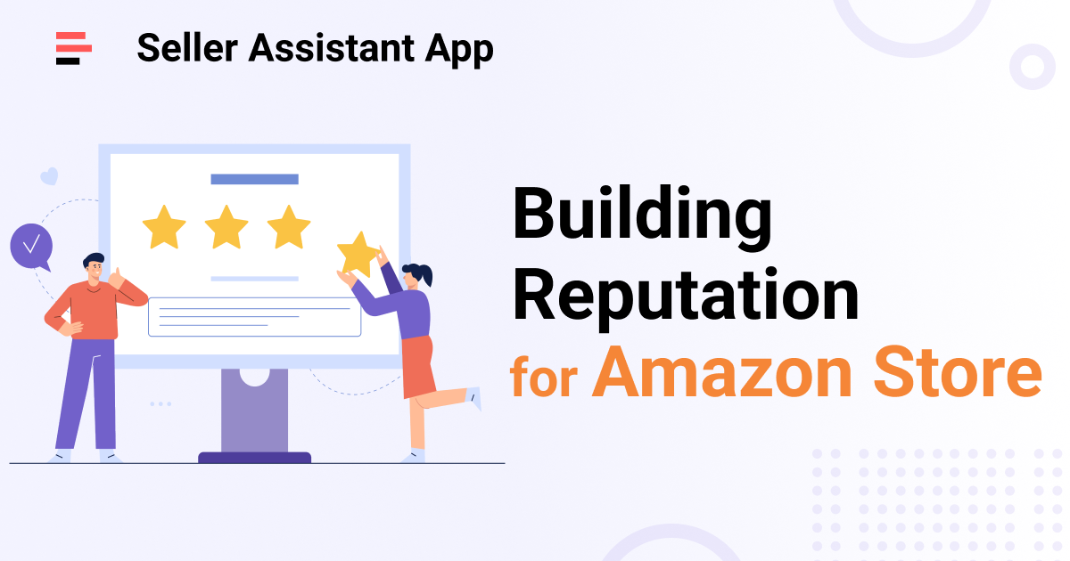 Building Reputation for Amazon Store — Everything Sellers Need to Know ...