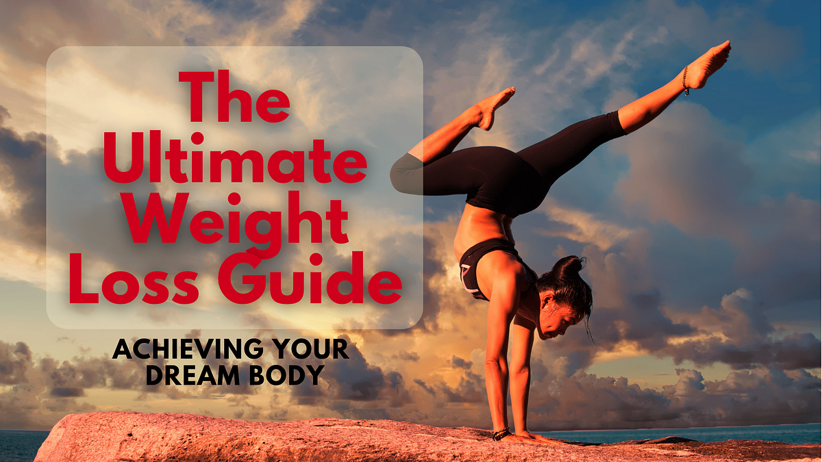 The Ultimate Weight Loss Guide: Achieving Your Dream Body | by Manish ...