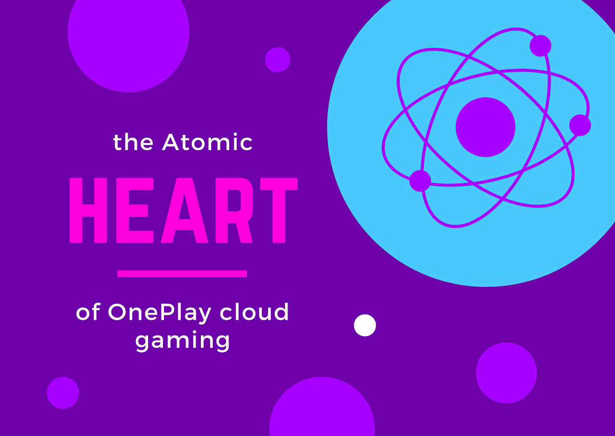 Exploring the Atomic Heart of OnePlay Cloud Gaming: A World of ...