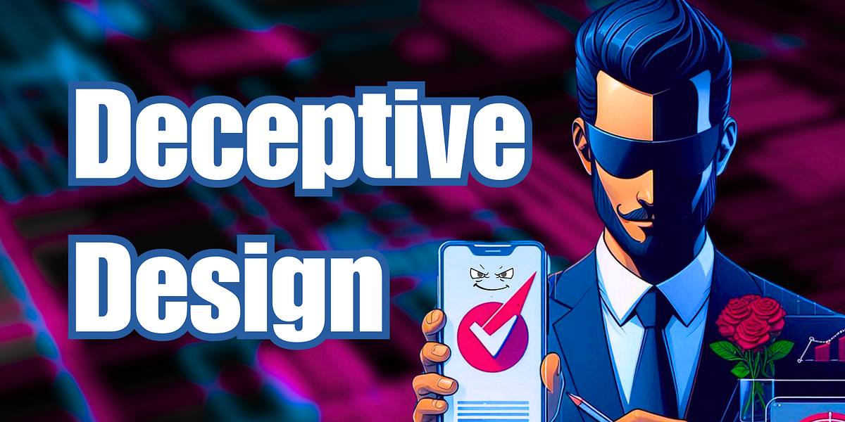 Deceptive Design: The Hidden Betrayals of Modern Apps | by Tarika Birch ...