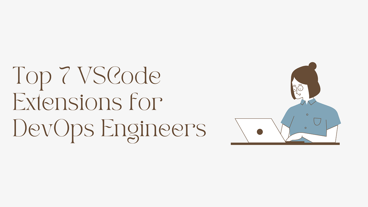 Top 7 VSCode Extensions for DevOps Engineers that Help with Productivity & Efficiency | by ...