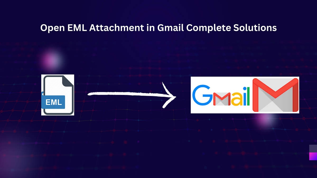Open EML Attachment in Gmail Top 2 Solutions | Medium