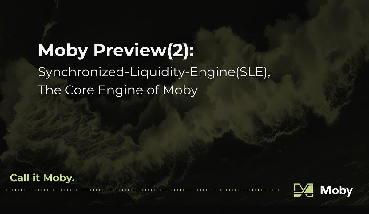 Moby Preview(2): Synchronized-Liquidity-Engine(SLE), The Core Engine of Moby | by Moby | Medium
