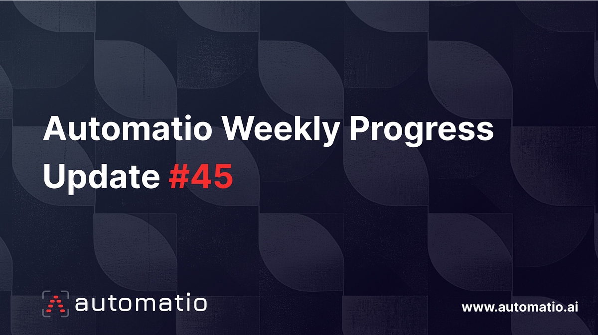 Automatio weekly progress update #45 | by Stefan Smiljkovic | Automatio.ai