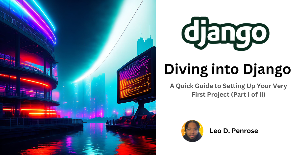 Diving into Django. A Quick Guide to Setting Up Your Very… | by Leo D. Penrose | Mar, 2023 | Medium