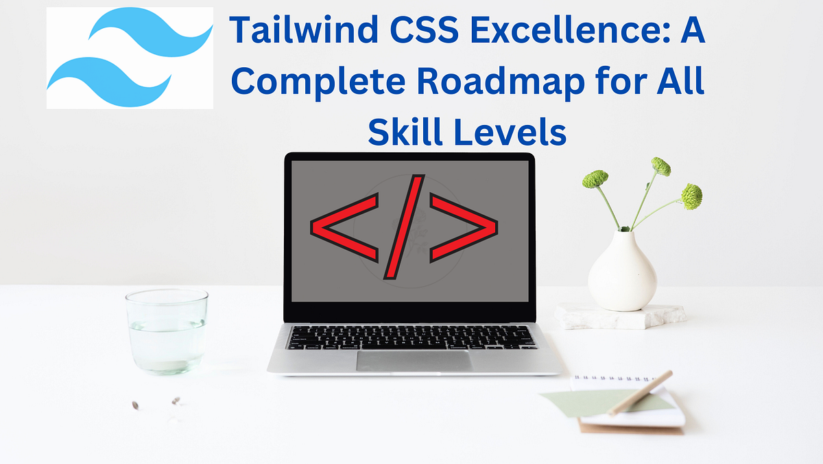 Tailwind CSS Tutorial Excellence: A Complete Roadmap for All Skill ...