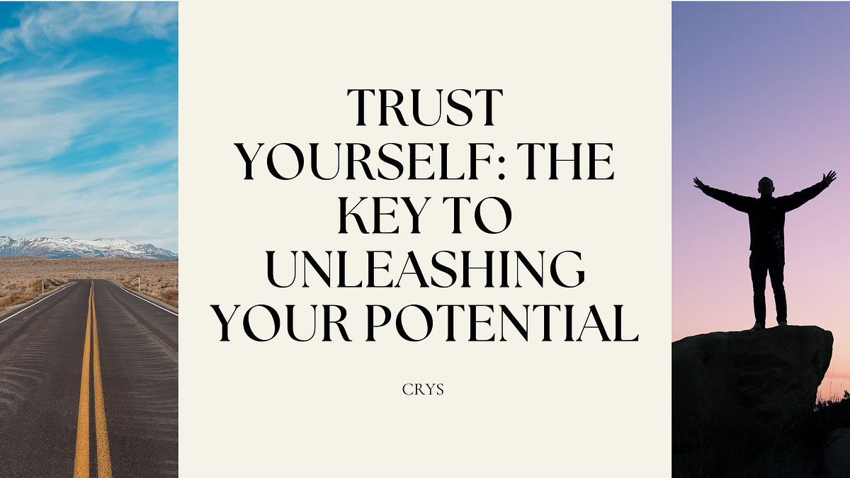 Trust Yourself: The Key to Unleashing Your Potential | by Borntoaspira ...
