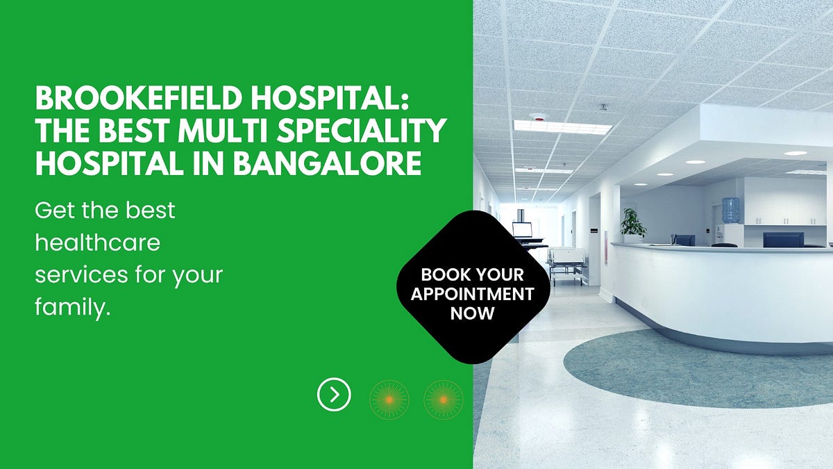 Brookefield Hospital: The Best Multi Speciality Hospital in Bangalore ...