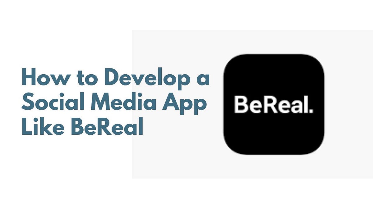 How to Develop a Social Media App Like BeReal | by DevelopersBiz | Medium