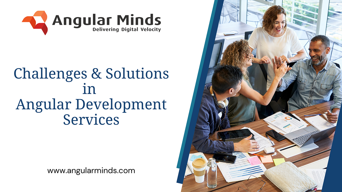 Challenges & Solutions in Angular Development Services | by Dinesh | Jul, 2024 | Medium