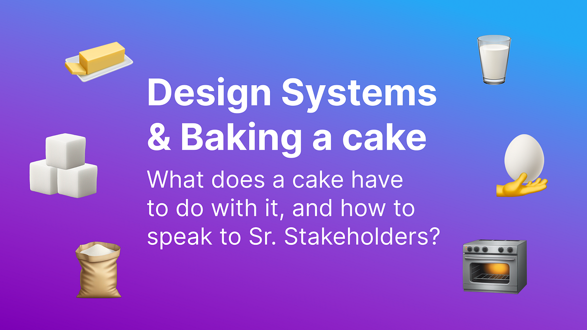 What baking a cake has to do with a Design System? and how to speak to ...