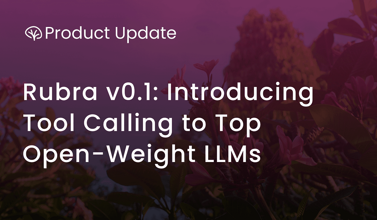 Rubra v0.1: Introducing Tool Calling to Top Open-Weight LLMs | by ...