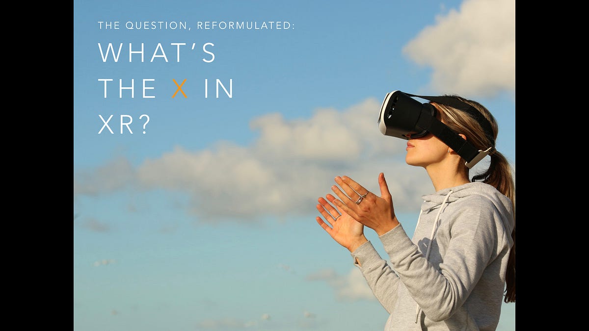 What‘s the X in XR?. Predicting the X-factor for the future… | by Aki ...