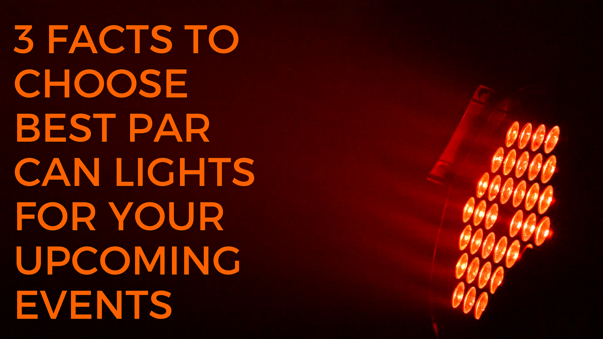 3 Ways to choose best Par Can Lights for your upcoming events! | by ...