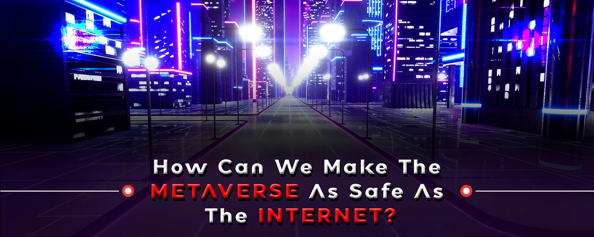 How Can We Make The Metaverse As Safe As The Internet? | by Hyper Verse ...